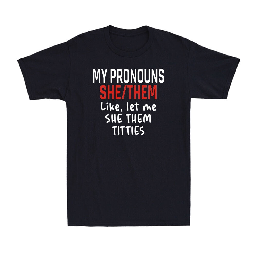 My Pronouns She Them Like Let Me She Them Titties Womens Crop Mens T