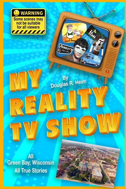 My Reality TV Show: Doug Heim's amazing, crazy, unbelievable true-life ...