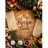 My Recipe Book: A Blank Recipe Book for Everyday Cooking & Special ...
