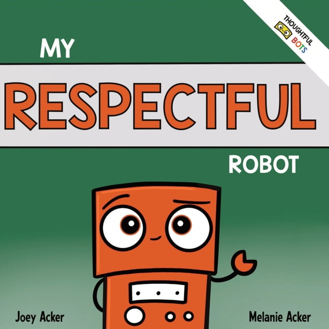 My Respectful Robot: A Children's Social Emotional Learning Book About ...