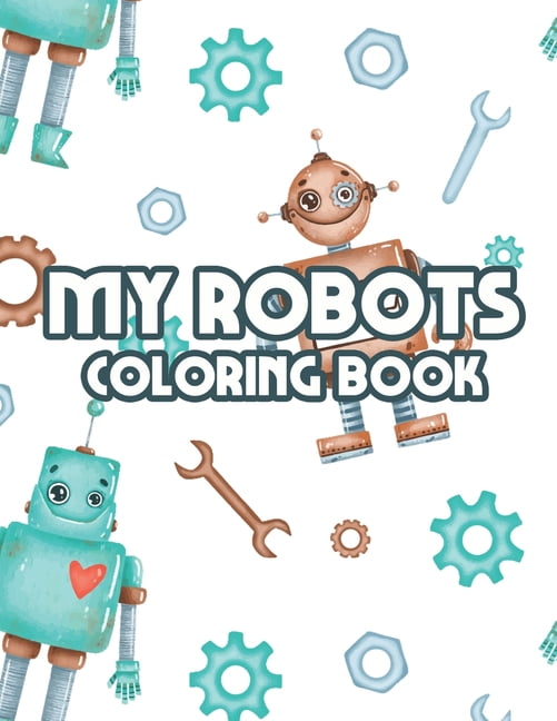 My Robots Coloring Book : Childrens Coloring Pages With Trace ...
