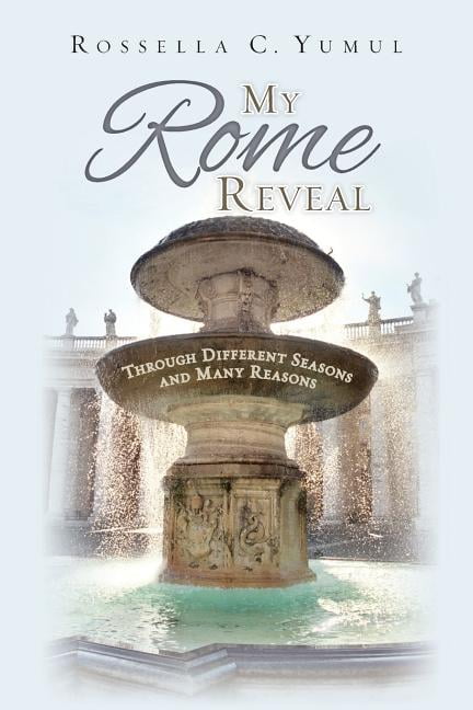 My Rome Reveal : Through Different Seasons and Many Reasons - Walmart.com
