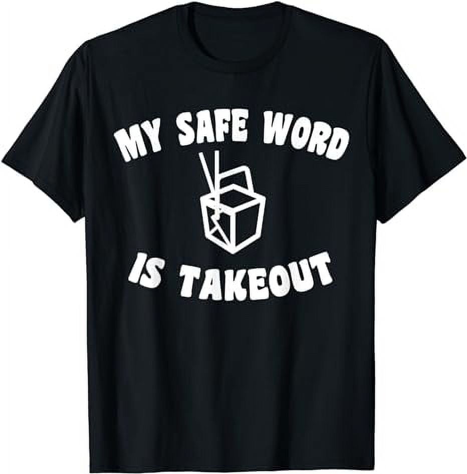 My Safe Word Is Takeout - Funny Fast Food Lovers Joke / Gag T-Shirt ...