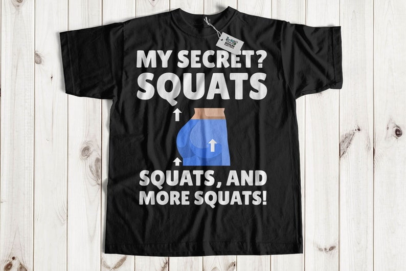 My Secret? Squats, Squats, And More Squats! Funny Squats T-Shirt, Booty ...