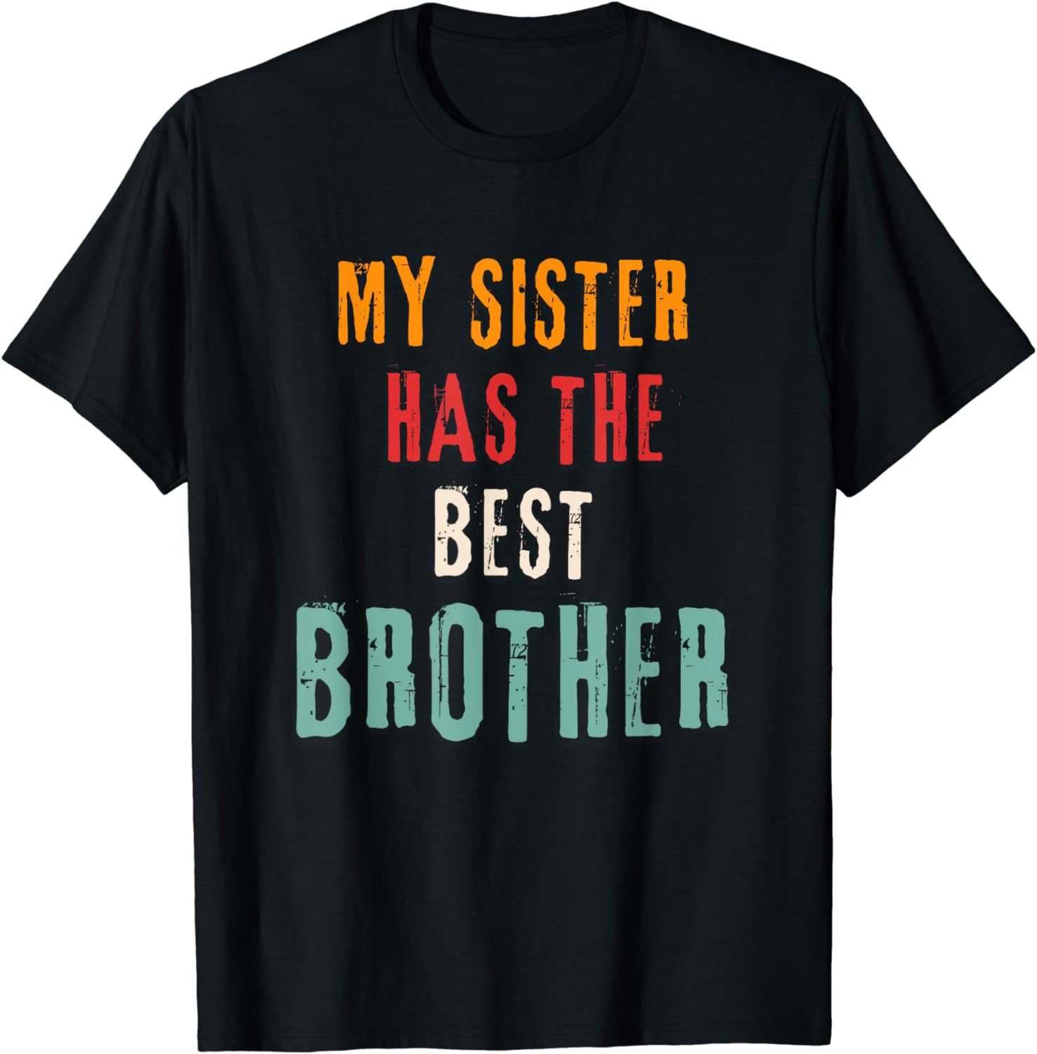 My Sister Has The Best Brother - Humorous Sibling Bond T-Shirt ...