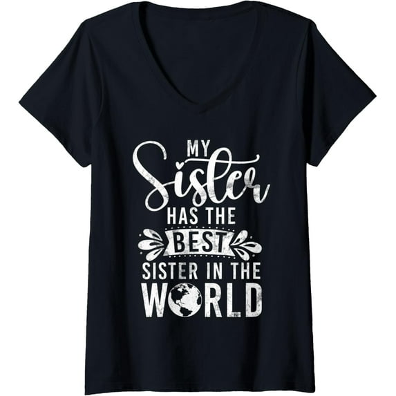 My Sister Has the Best Sister in the World Womens V Neck T shirt for ...