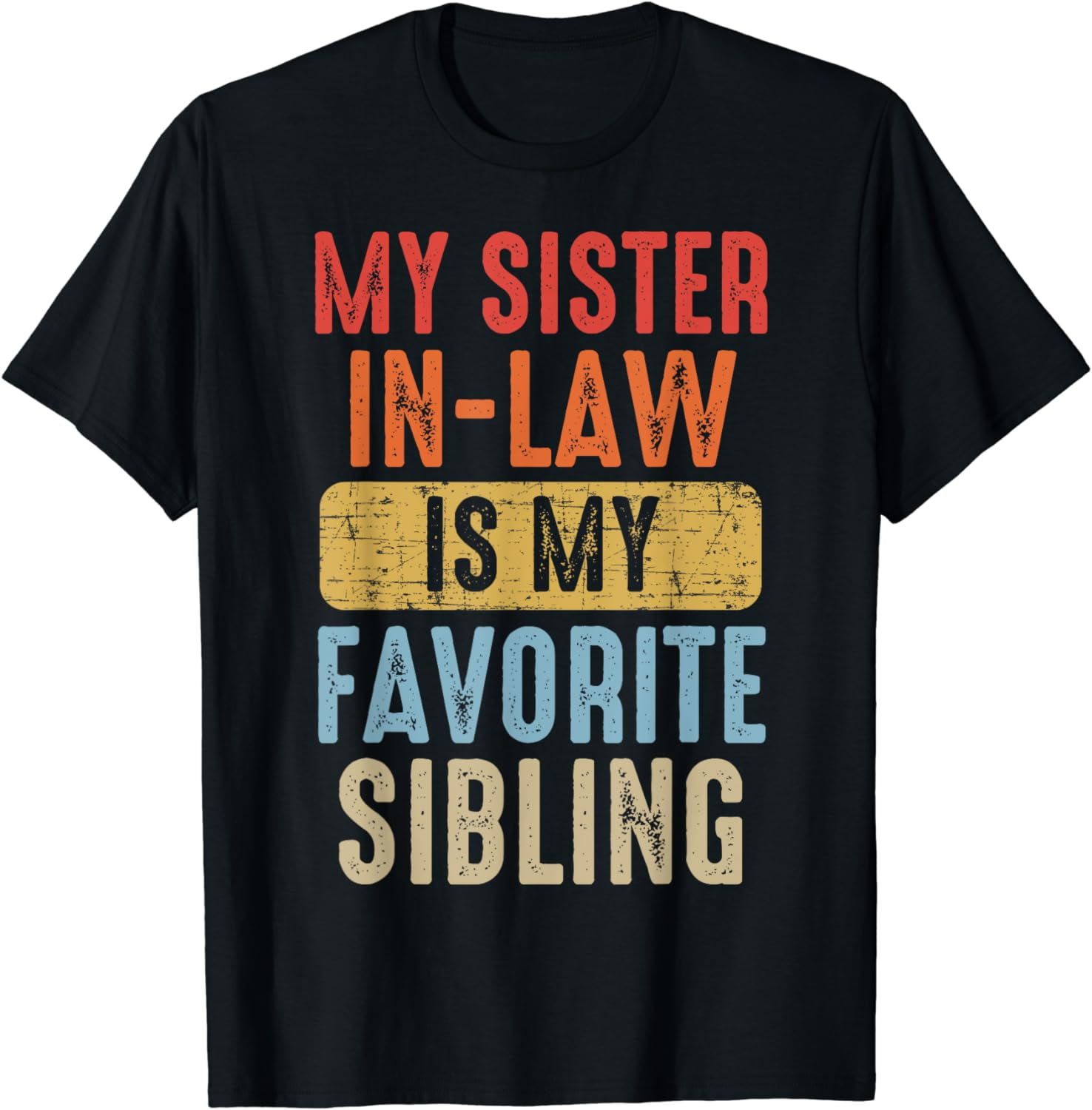 My Sister In Law Is My Favorite Sibling Funny Family Humor T-Shirt ...