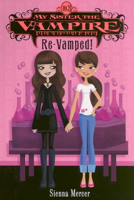 My Sister the Vampire My Sister the Vampire #3: Re-Vamped!, Book 3 ...