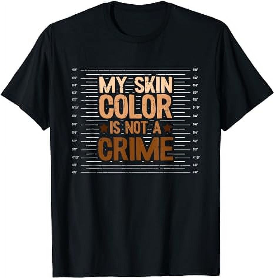My Skin Color Is Not A Crime Black History Month BLM Melanin T-Shirt ...