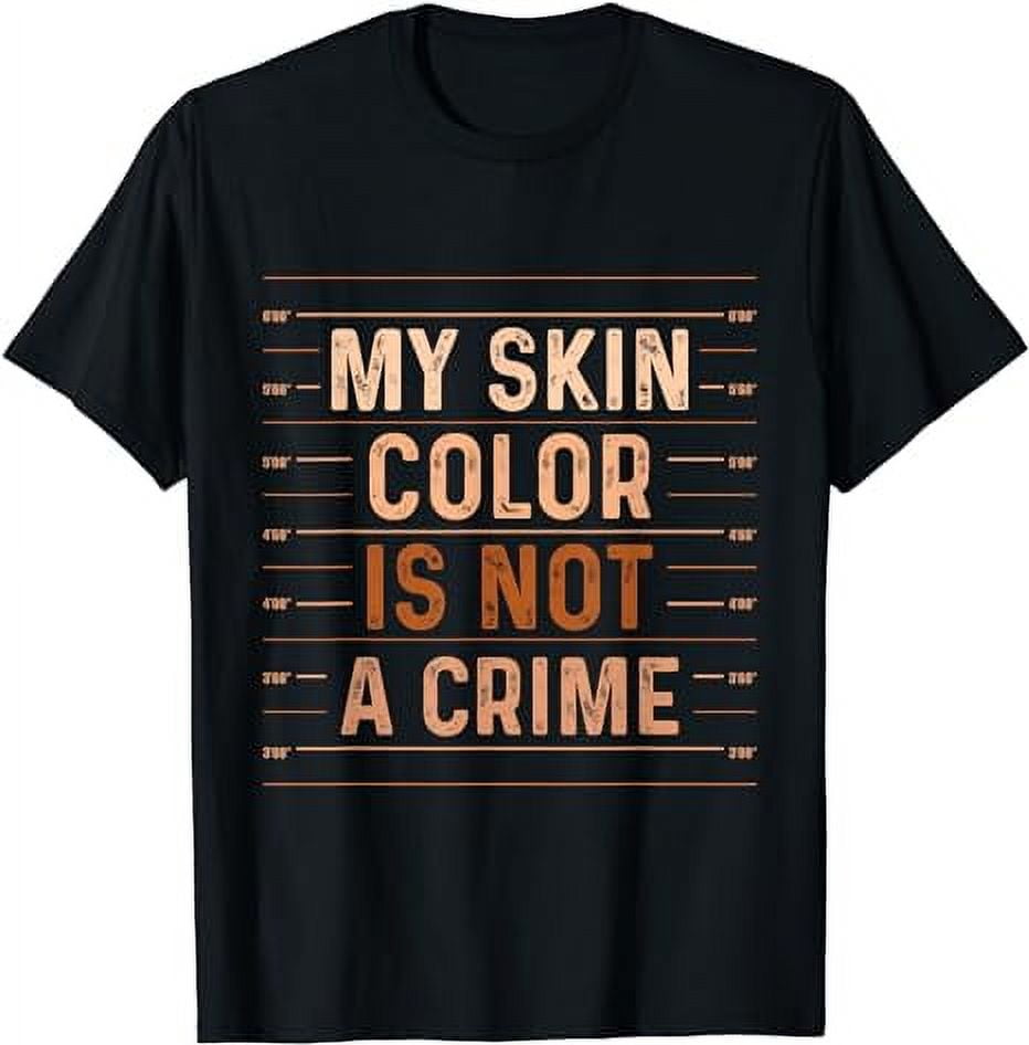 My Skin Color Is Not A Crime - MLK Day Black History T-Shirt - Walmart.com