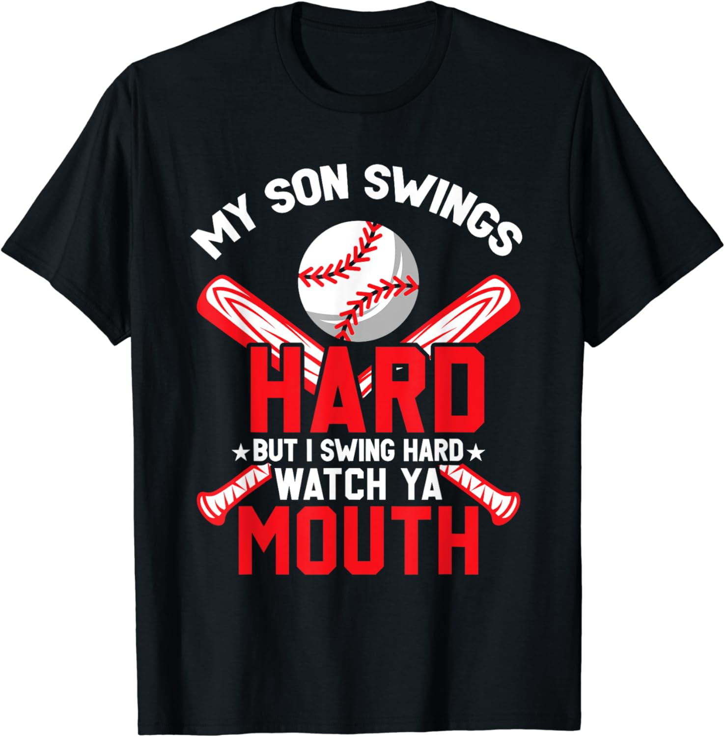 My Son Swings Hard But I Swing Hard Watch Ya Mouth Baseball T-Shirt ...