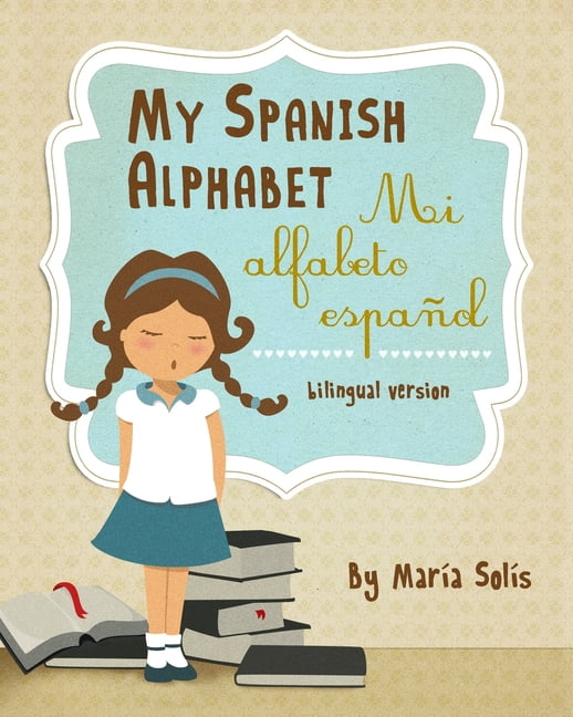 My Spanish Alphabet/Mi Alfabeto Español: (A fun and educational guide ...