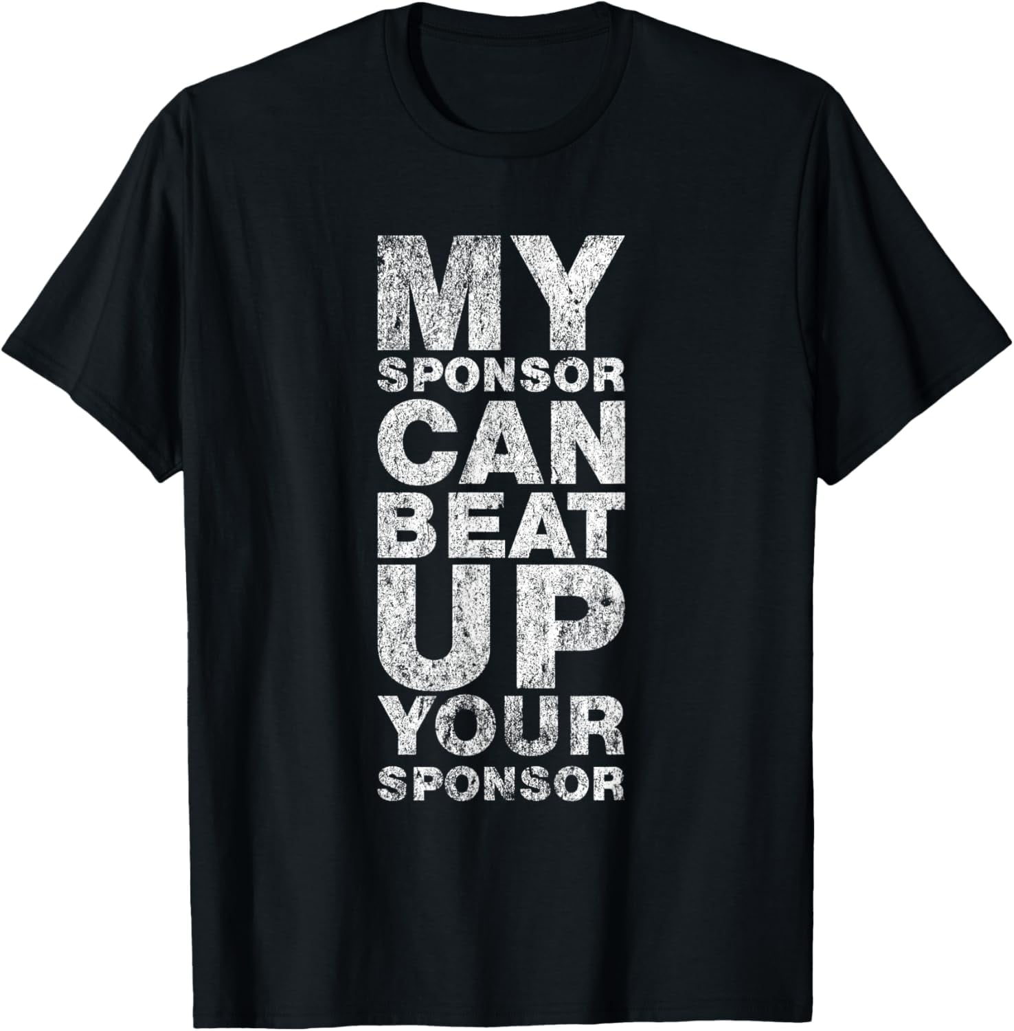 My Sponsor Can Beat Up Your Sponsor Funny Sponsor Themed Black T shirt ...