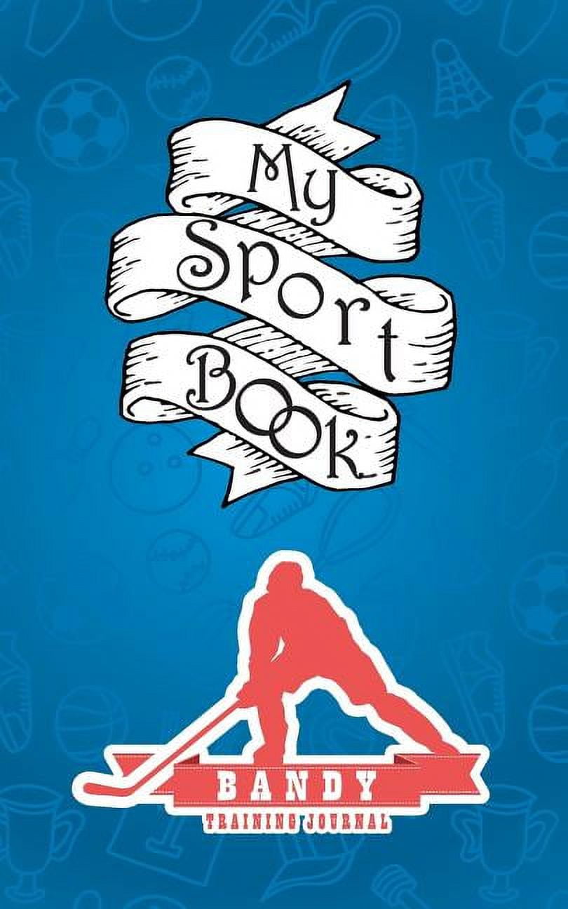 My Sport Book - Bandy Training Journal: 200 Cream Pages with 5 X 8(12.7 ...