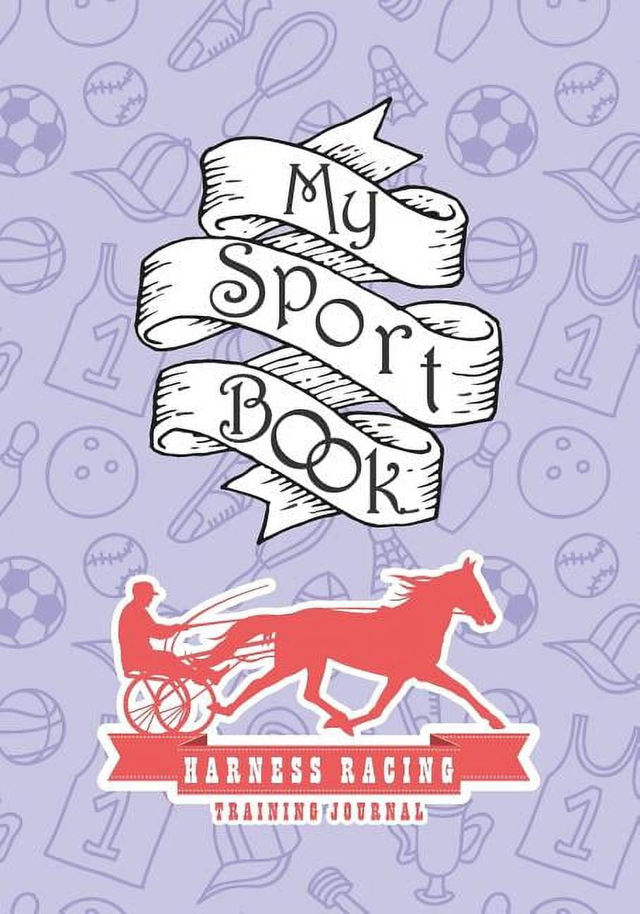 My Sport Book - Harness Racing Training Journal: Note All Training and ...