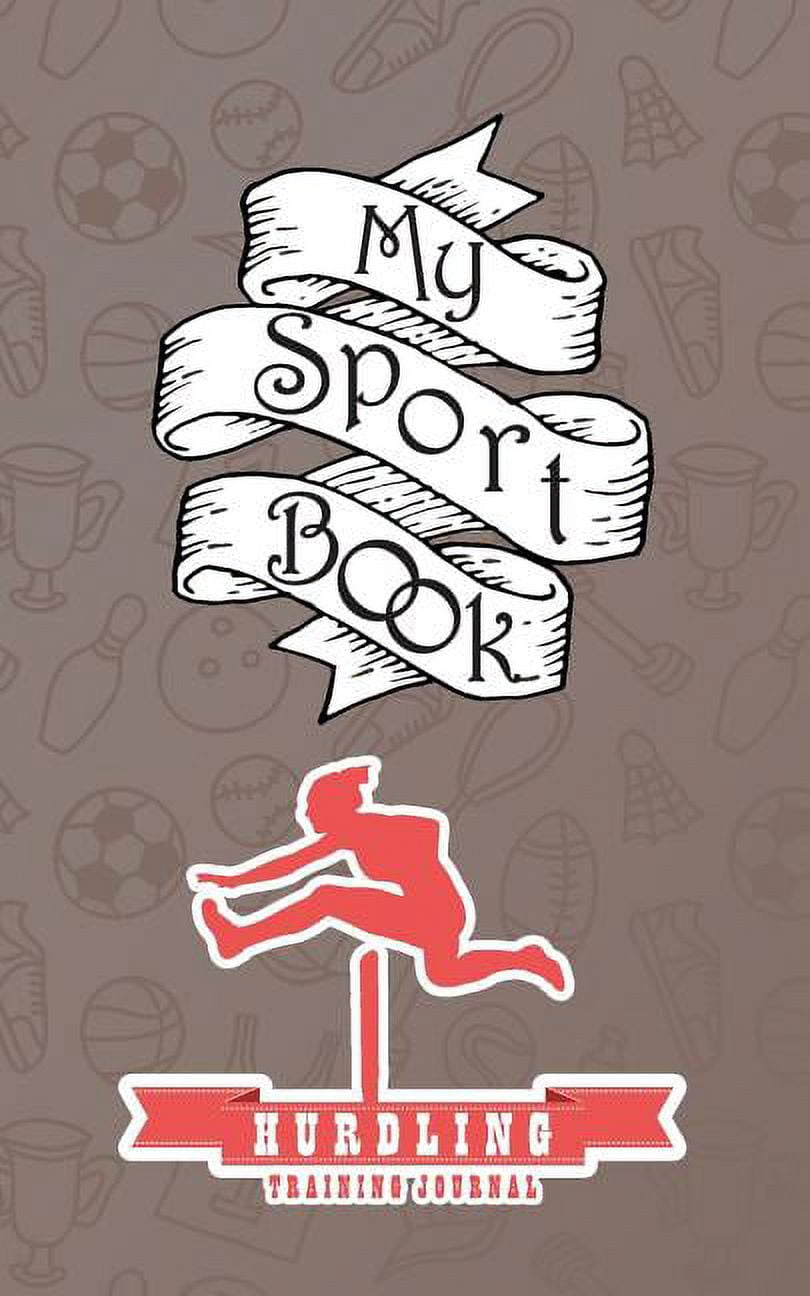 My Sport Book - Hurdling Training Journal: 200 Cream Pages with 5 X 8 ...