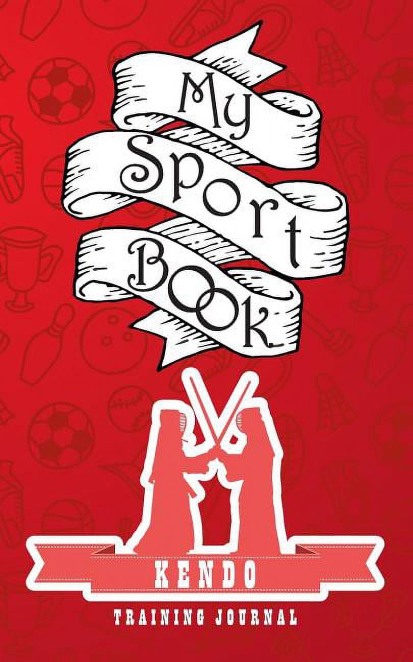 My Sport Book - Kendo Training Journal: 200 Pages with 5 X 8(12.7 X 20. ...