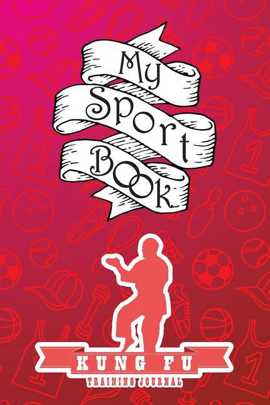 My Sport Book - Kung Fu Training Journal: 200 Pages with 6 X 9(15.24 X ...