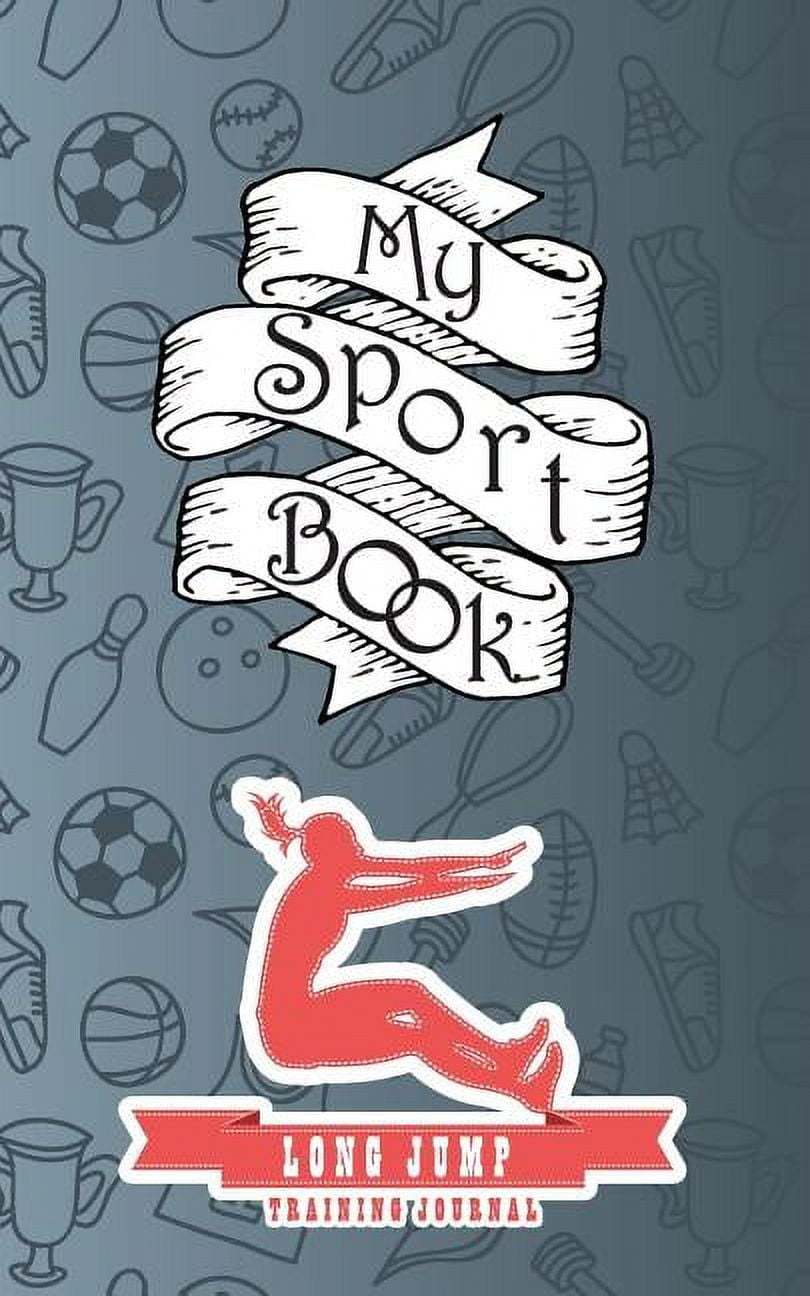 My Sport Book - Long Jump Training Journal: 200 Pages with 5 X 8(12.7 X ...
