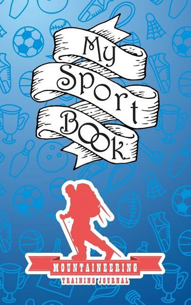 My Sport Book - Mountaineering Training Journal: 200 Pages with 5 X 8 ...