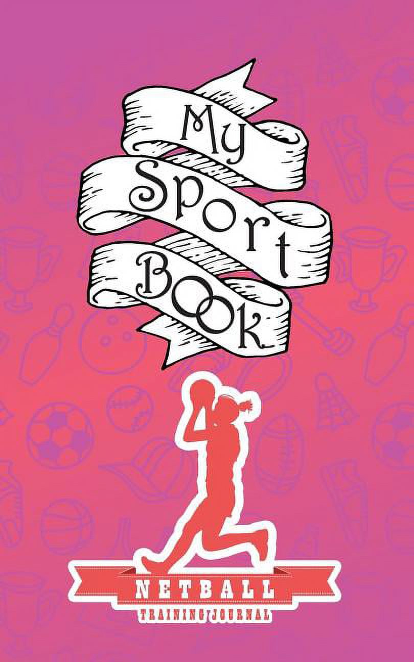 My Sport Book - Netball Training Journal: 200 Cream Pages with 5 X 8(12 ...