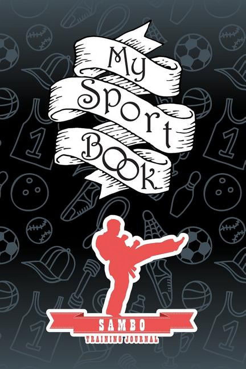 My Sport Book - Sambo Training Journal: 200 Pages with 7 X 10(17.78 X ...