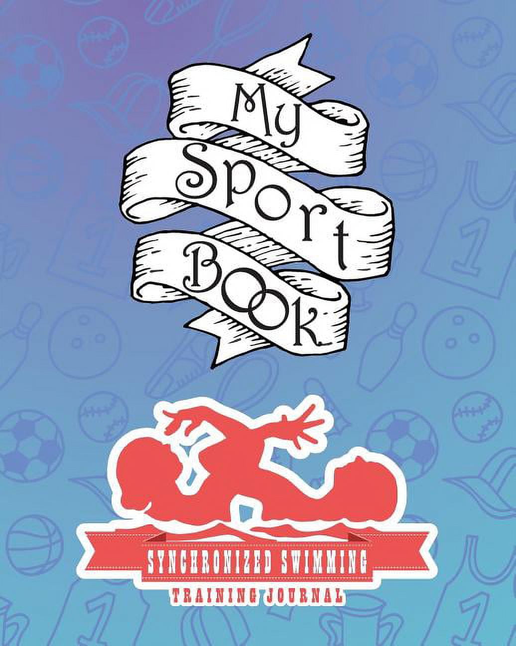 My Sport Book - Synchronized Swimming Training Journal: 200 Pages with ...