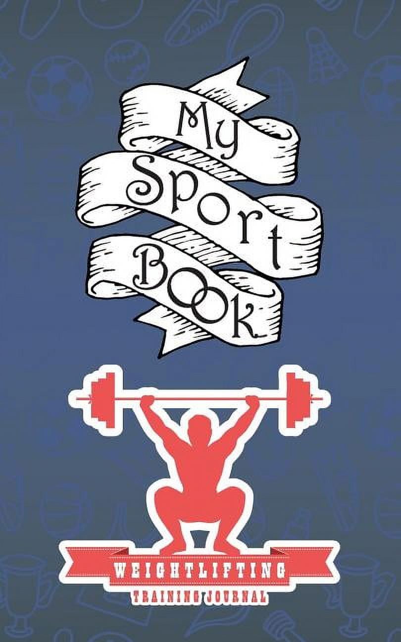 My Sport Book - Weightlifting Training Journal: 200 Pages with 5 X 8(12 ...