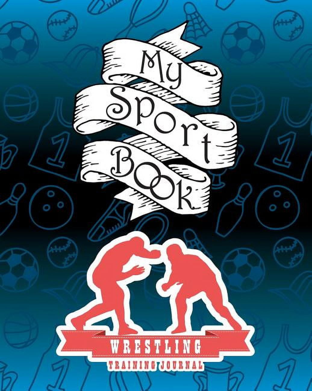 My Sport Book - Wrestling Training Journal: 200 Pages with 8 X 10(20.32 ...