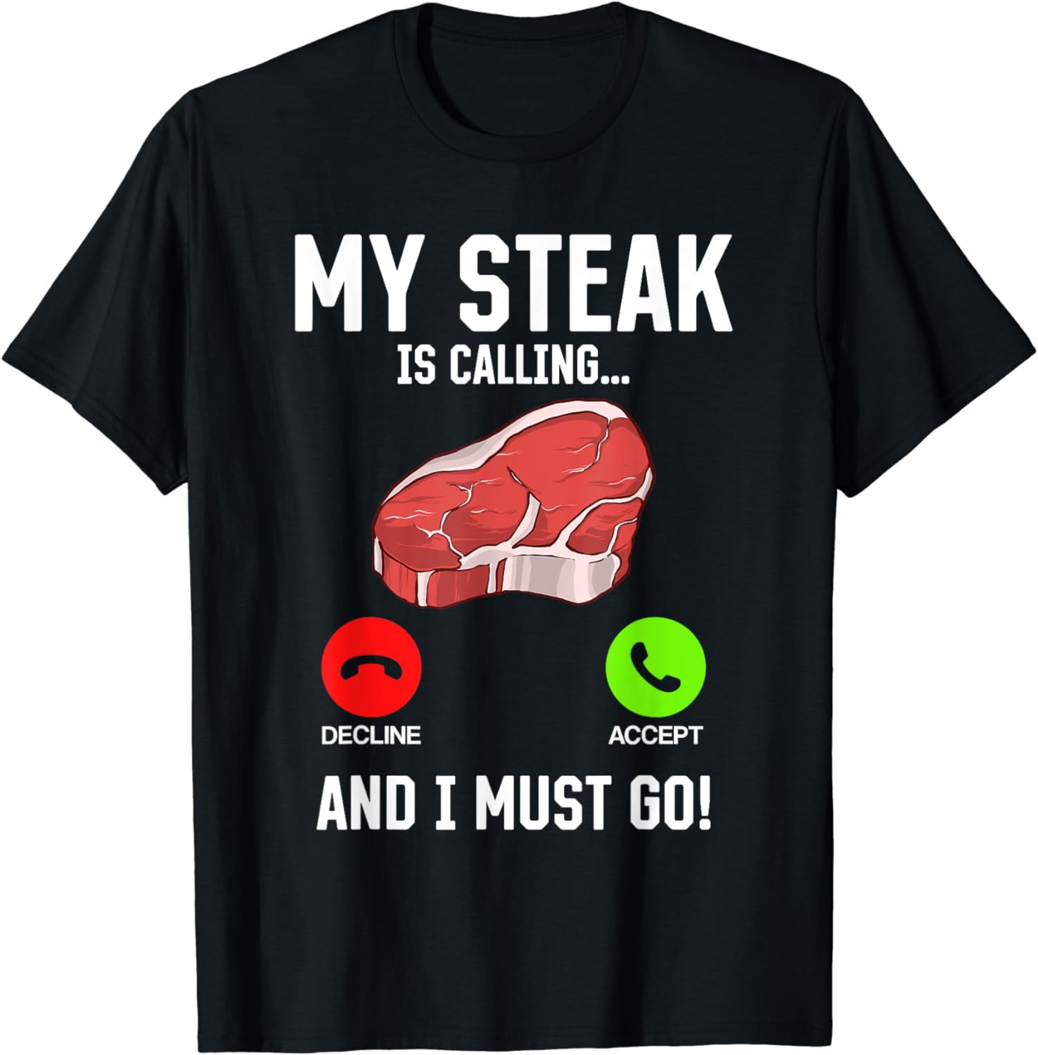 My Steak Is Calling I Must Go - Steak Lover Barbecue Cooking T-Shirt ...