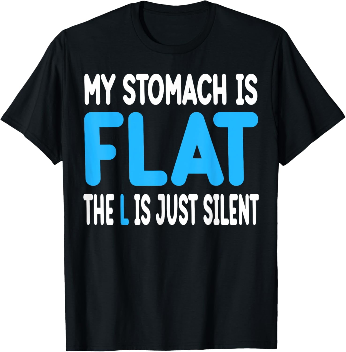 My Stomach Is Flat The L Is Just Silent Funny meme Men Women T-Shirt ...