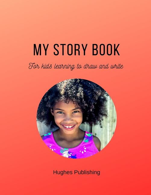 My Story Book: For Kids learning to draw and write 100 sheets 8.5 x 11 ...