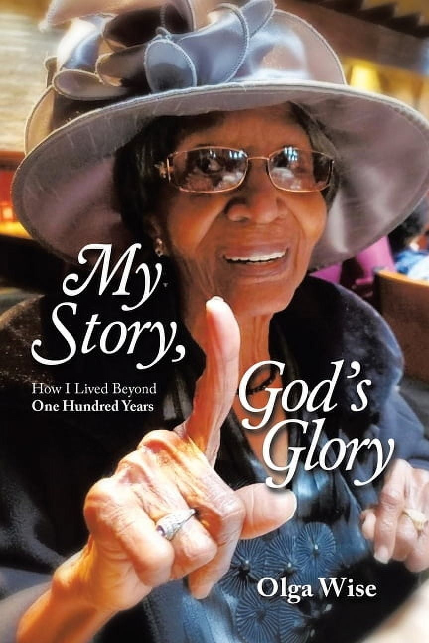 My Story, God's Glory: How I Lived Beyond One Hundred Years, (Paperback ...