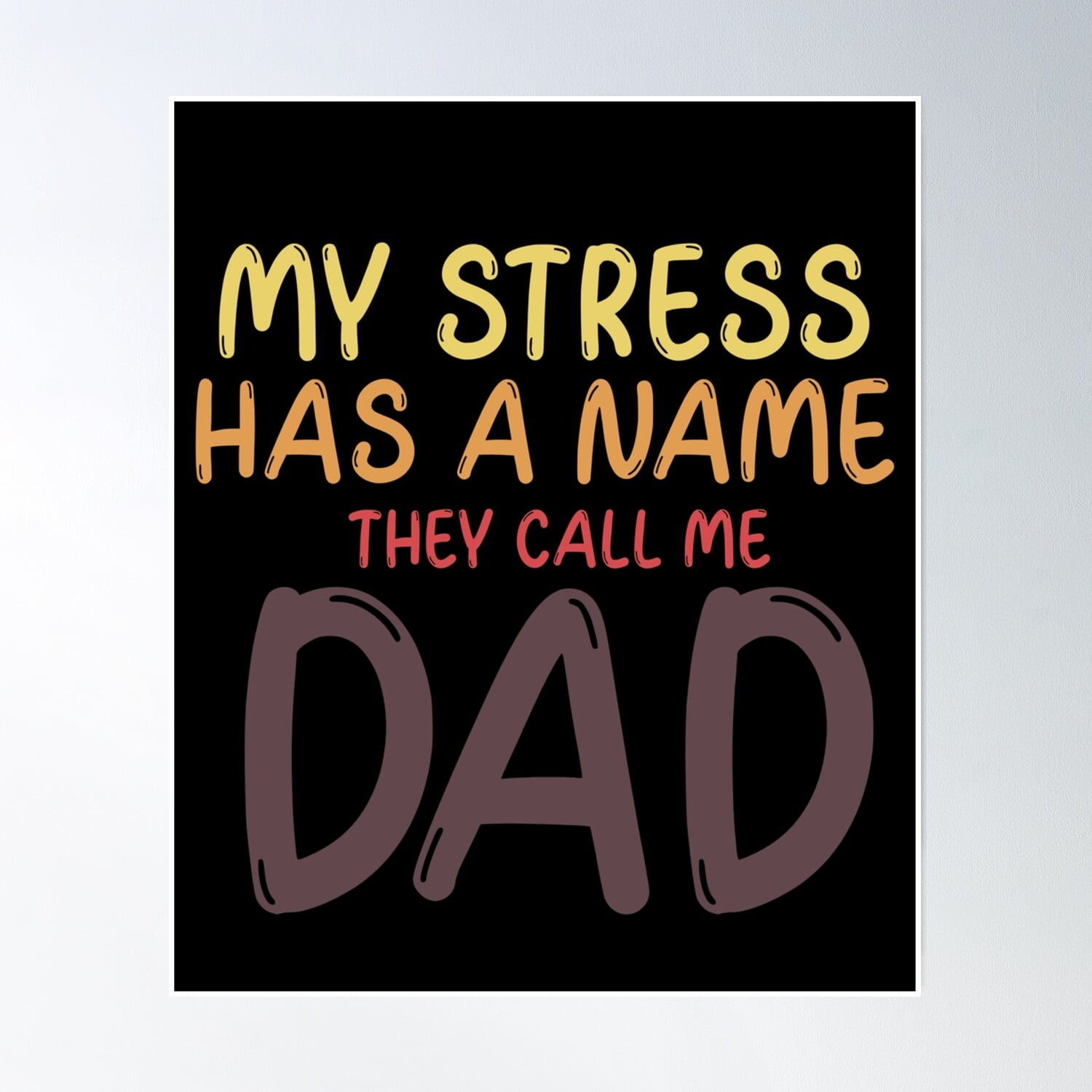 My Stress Has A Name They Call Me Dad - Funny Dad Father Joke Poster ...