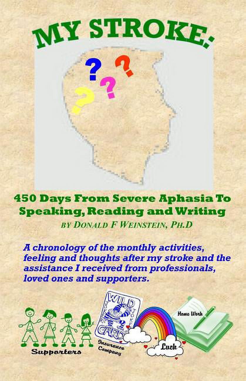 My Stroke: 450 Days From Severe Aphasia Speaking, Reading, and Writing ...