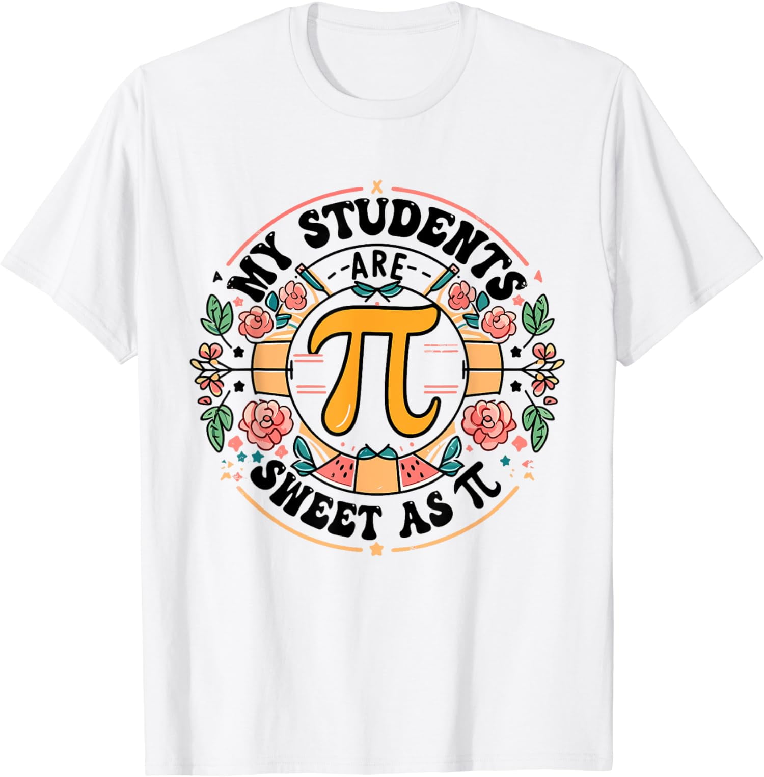 My Students Are Sweet As Pi Cute Pi Math Design For Pi Day T-Shirt ...