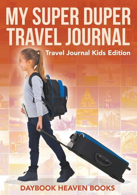 My Super Duper Travel Journal - Travel Journal Kids Edition (Paperback ...