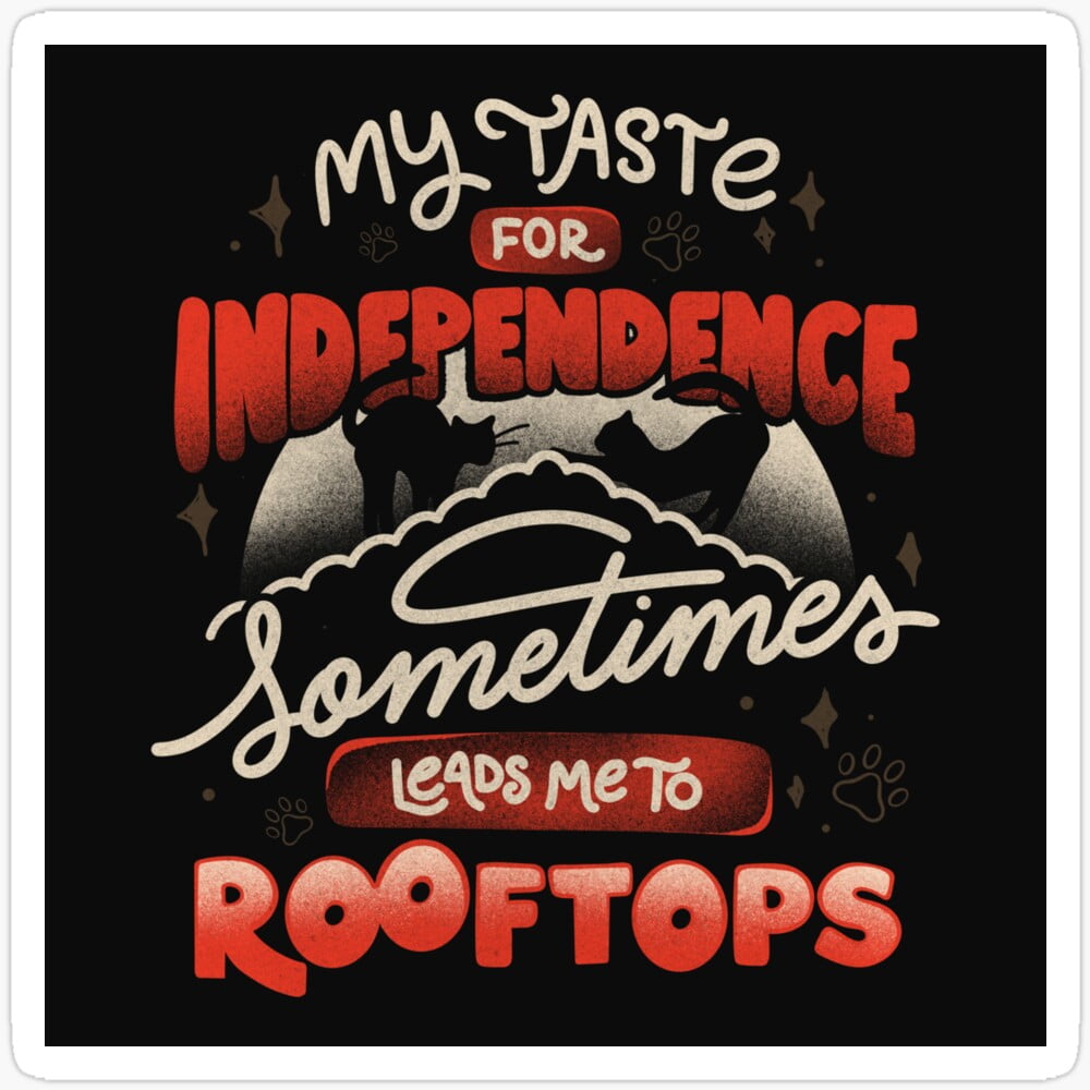 My Taste For Independence Sometimes Leads Me To Rooftops Sticker Phone ...