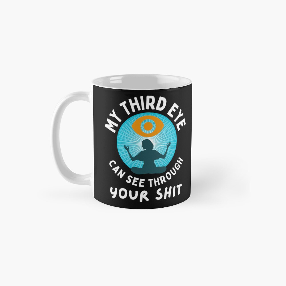 My Third Eye Can See Through Your Classic Mug - Walmart.com