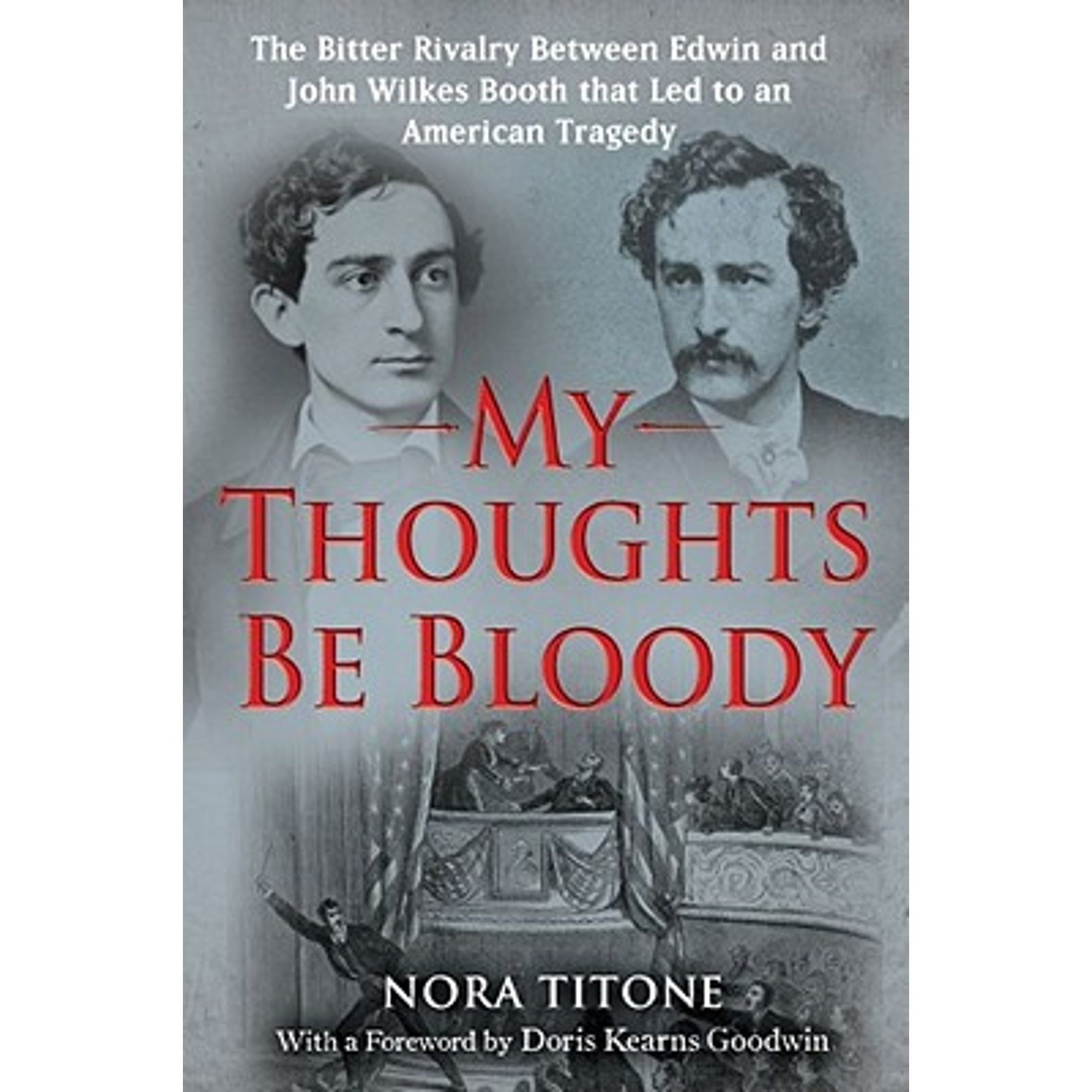 Pre-Owned My Thoughts Be Bloody: The Bitter Rivalry Between Edwin and John Wilkes Booth That Led ...