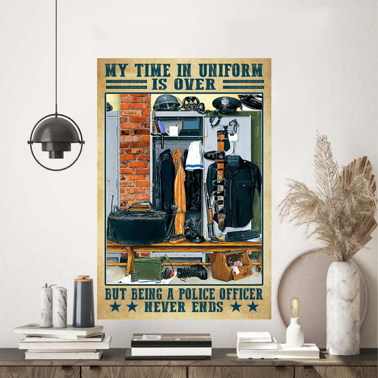 My Time In Uniform Is Over But Being A Police Officer Never Ends Poster ...