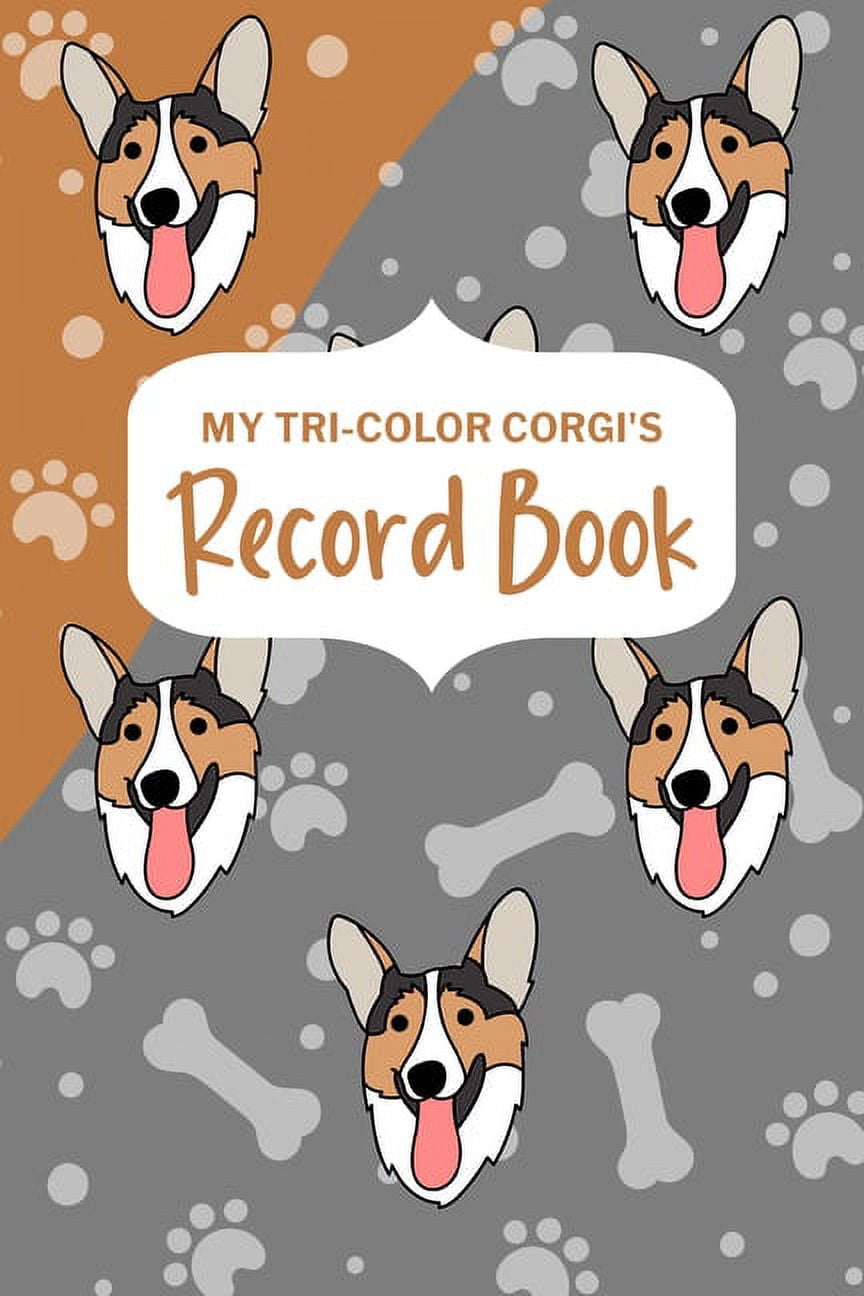 My Tri-Color Corgi's Record Book: Corgi Log Book, Pet Care Planner Book ...