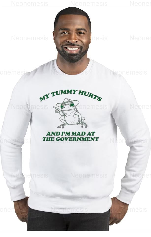 My Tummy Hurts Im Mad At Government Funny Frog Meme Protest Sweatshirt ...