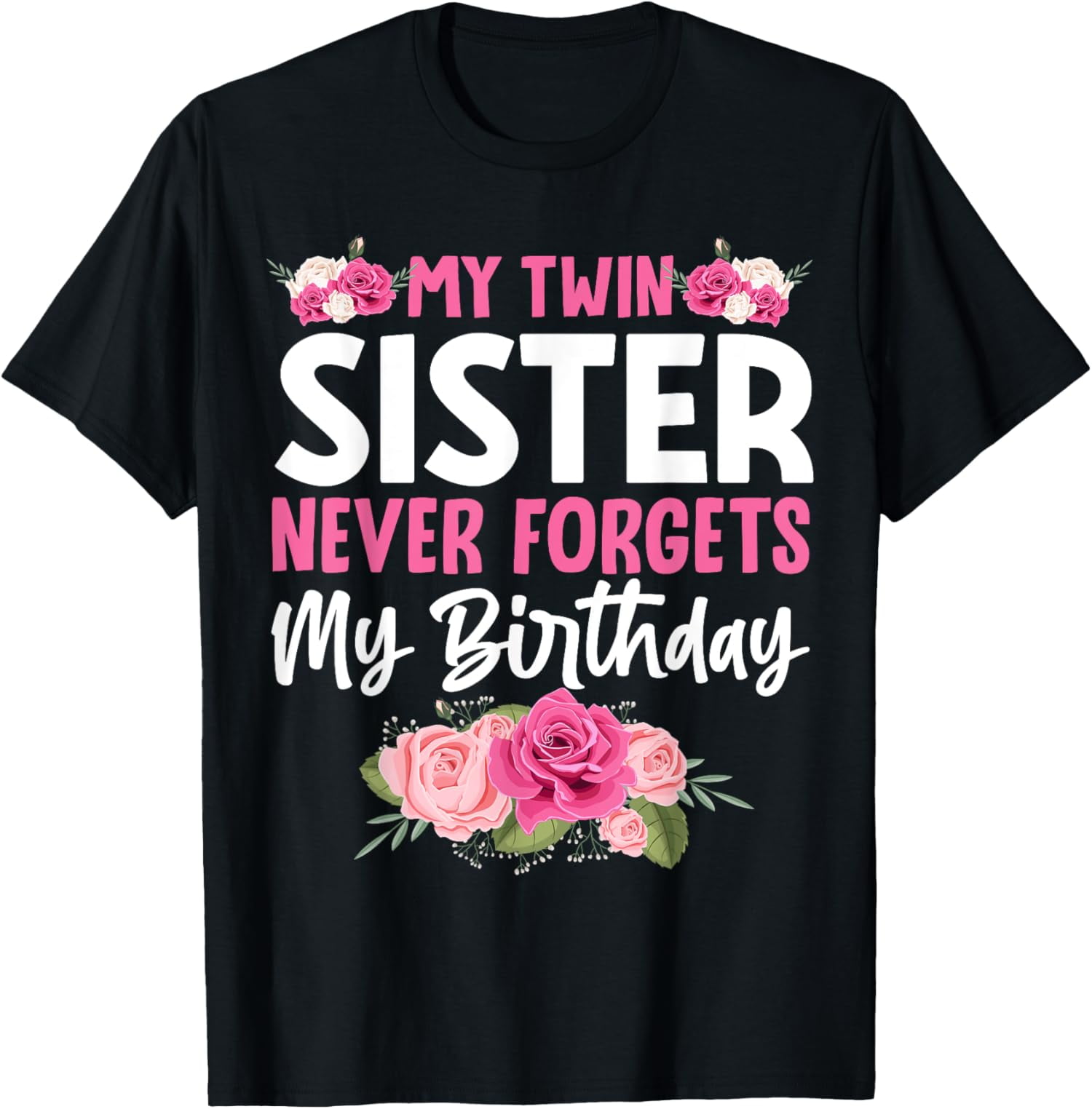 My Twin Sister Never Forgets My Birthday Funny Sibling T-Shirt ...