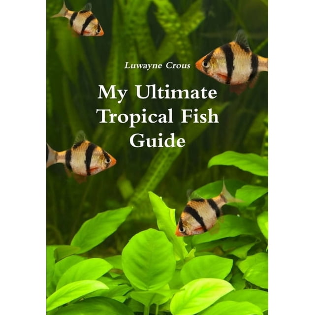 My Ultimate Tropical Fish Guide, (Paperback) - Walmart Business Supplies