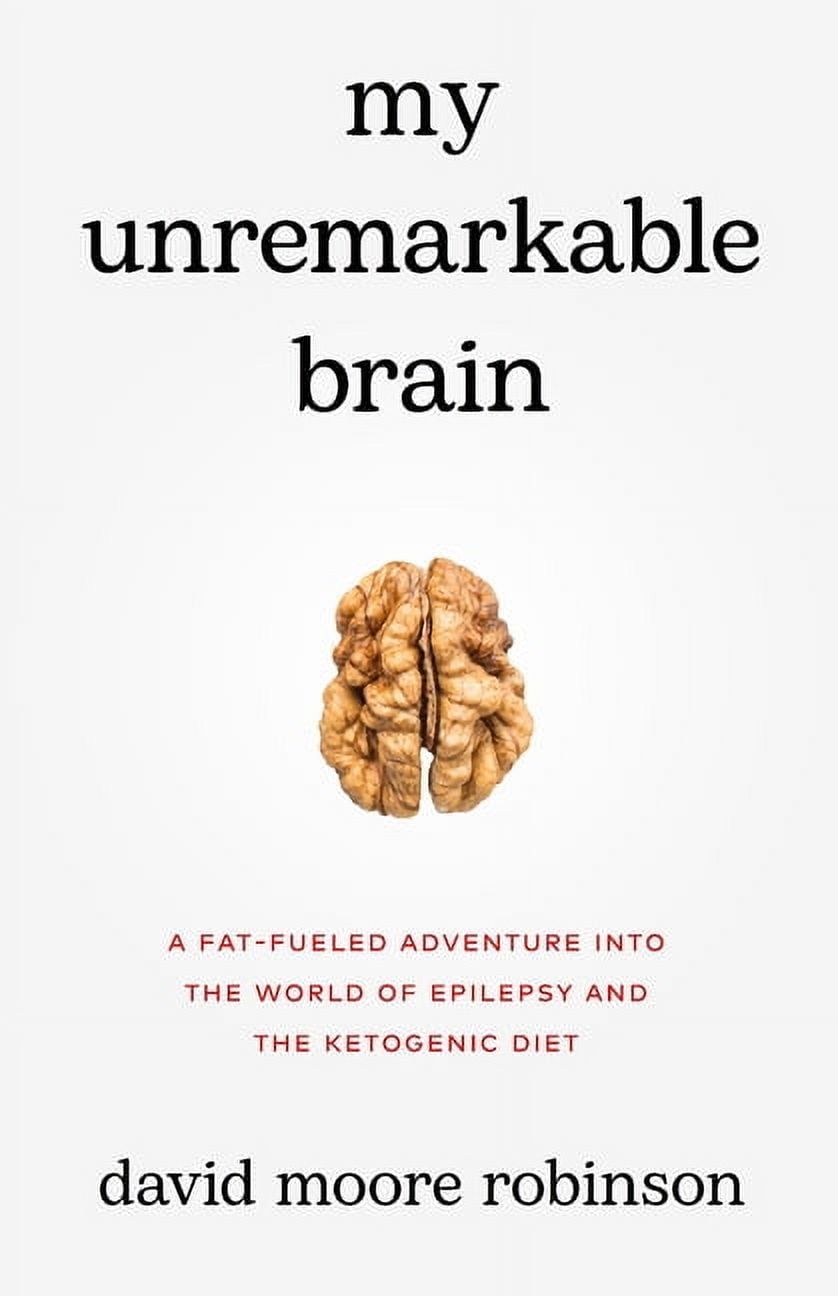 My Unremarkable Brain: A Fat-Fueled Adventure into the World of ...
