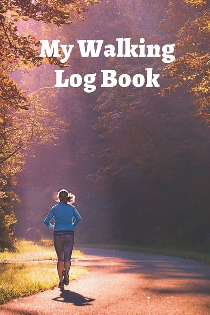 My Walking Log : Book record your Walking distance, time, steps speed ...