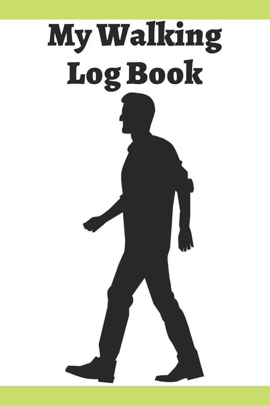 My Walking Log : Book record your Walking distance, time, steps speed ...