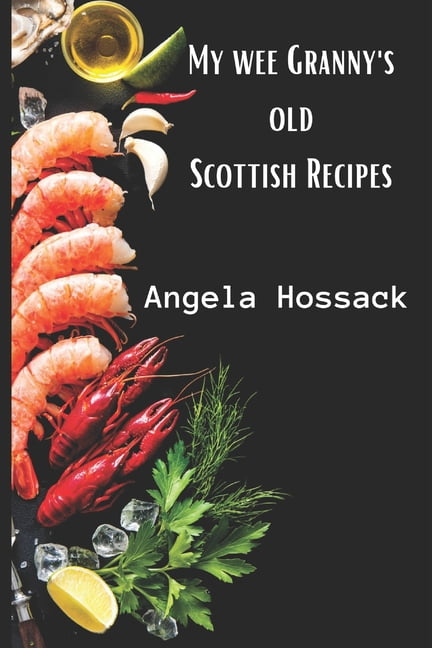 My Wee Granny's Scottish Recipes My Wee Granny's Old Scottish Recipes ...