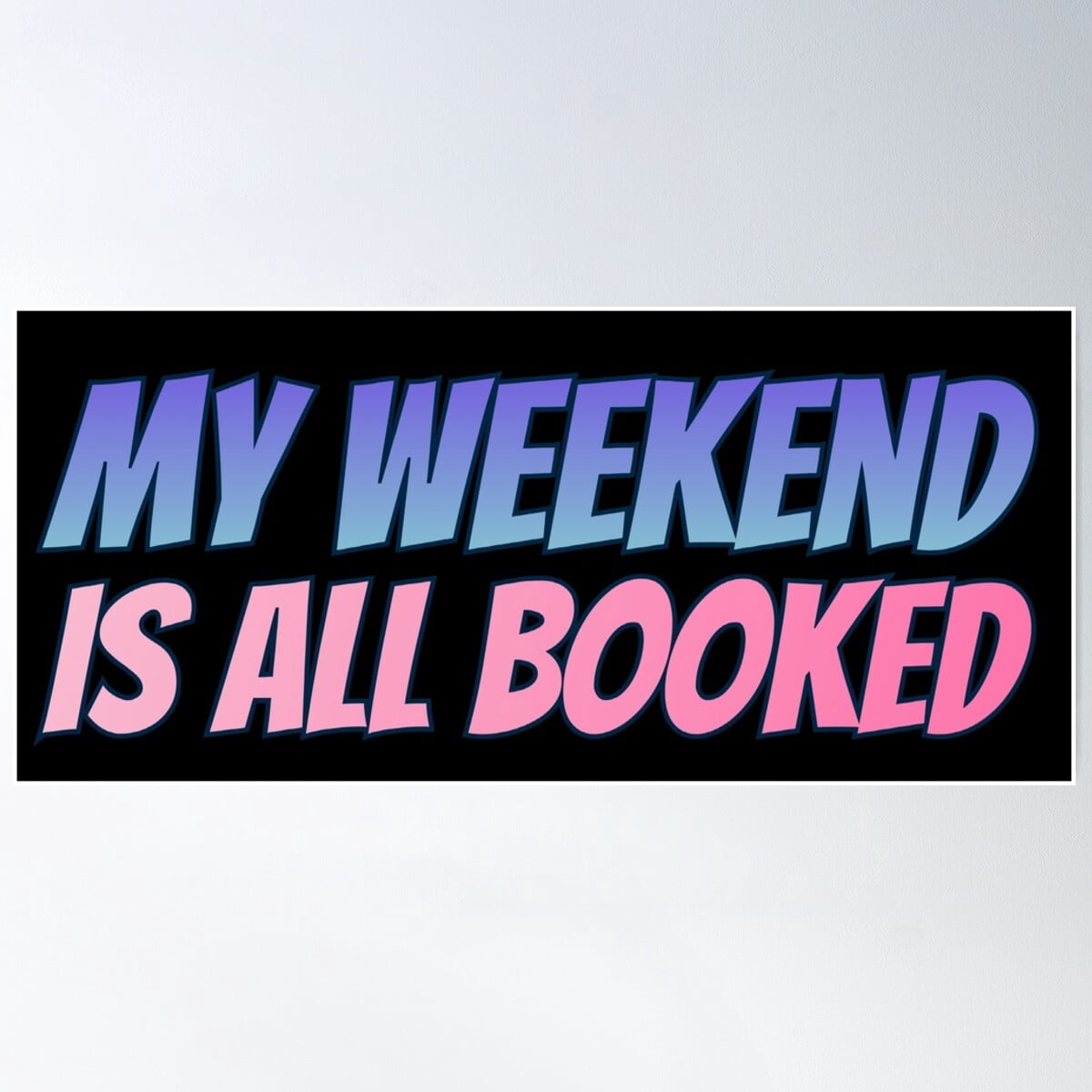 My Weekend Is All Booked Poster Wall Art, Modern Wall Decor For Living ...